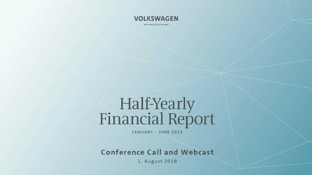 Volkswagen Group Presentation - Half-Yearly Financial Report 2018. Wolfsburg, Presentation by Dr ...